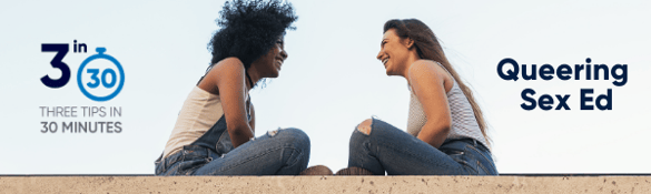 3 in 30 Series - Queering Sex Ed